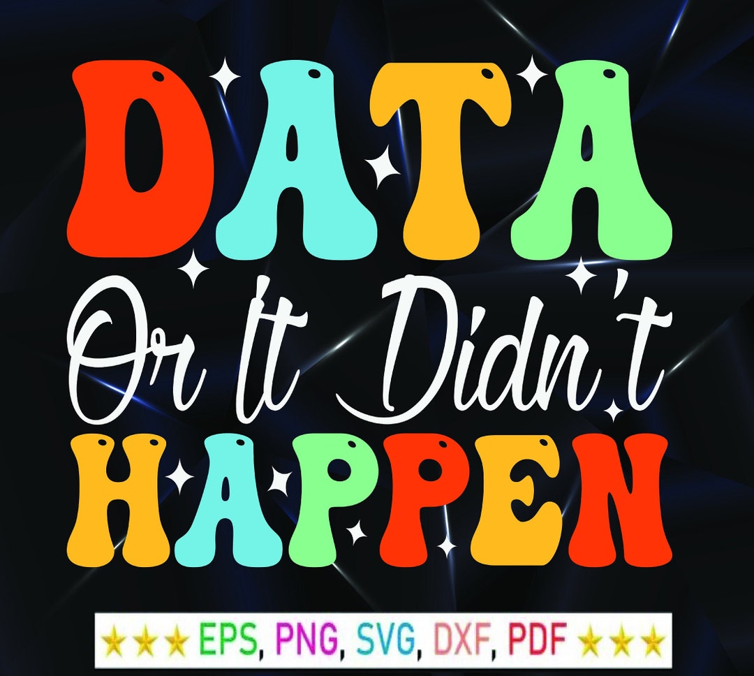 Data or It Didn't Happen Data Analyst, Data Analyst SVG Cricut, Png ...