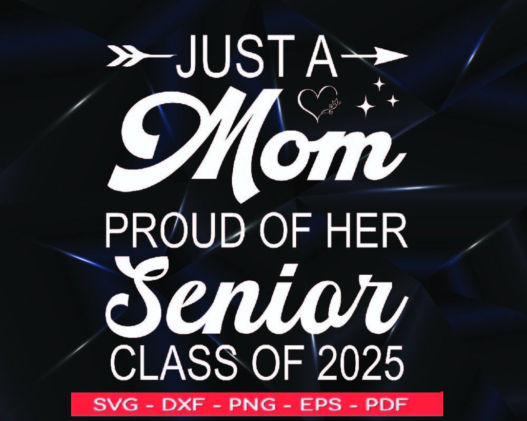 Just A Mom Proud of Her Senior Class of 2025 Svg , Funny Mom Graduation ...