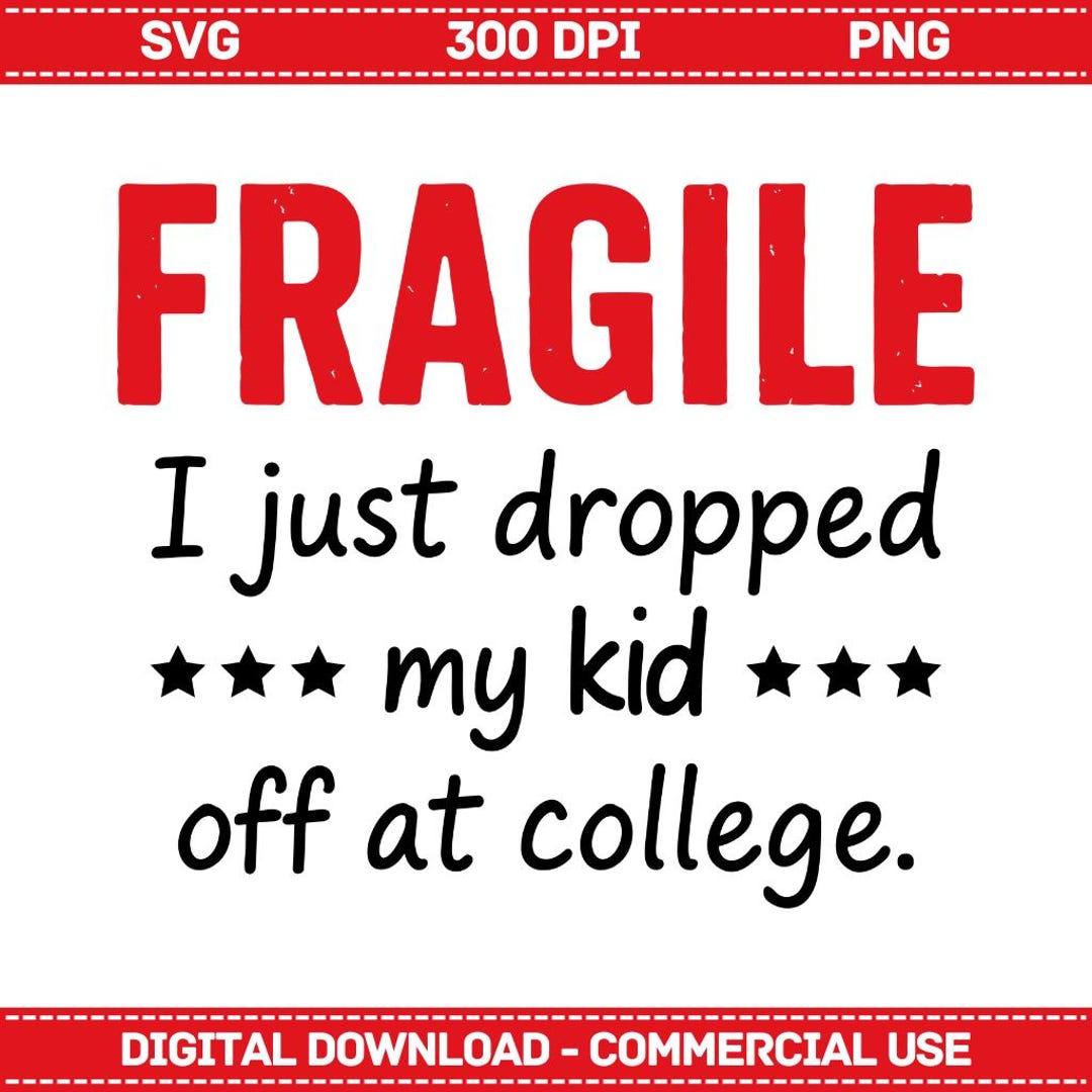 Fragile I Just Dropped My Kid off at College Png Svg, Funny Back to ...