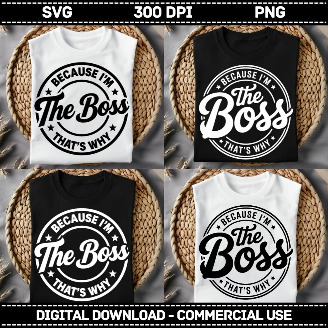 Funny Boss Svg Png, I'm the Boss Svg Shirt, Because I'm the Boss That's ...