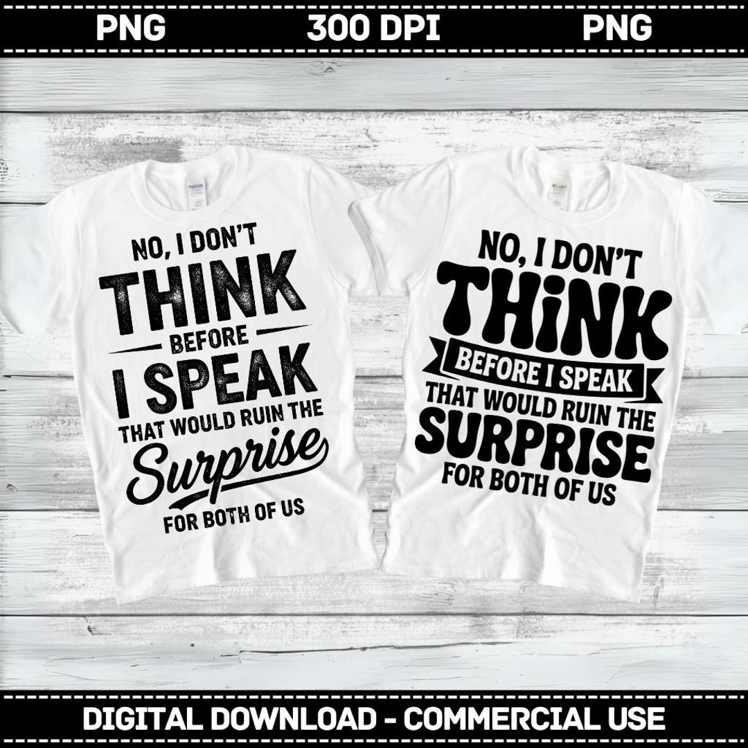 No, I Don't Think Before I Speak That Would Ruin the Surprise for Both ...