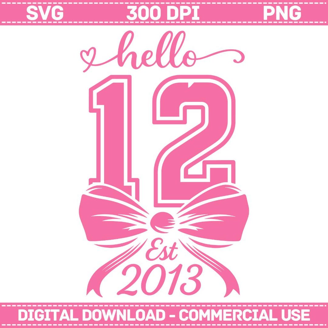 Hello Twelve Est 2013 Svg Png, Coquette Bow Birthday Svg, 12th Birthday ...