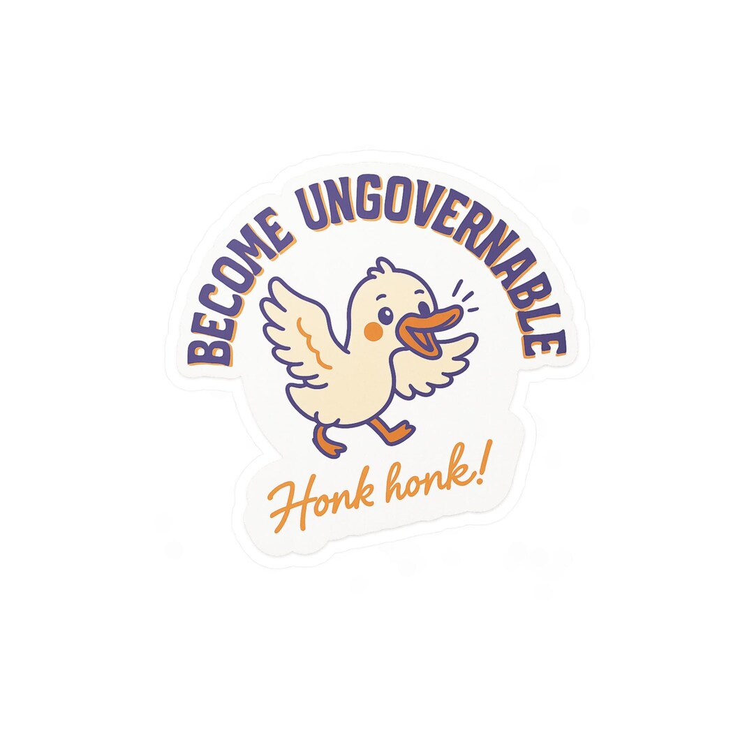 Become Ungovernable Kawaii Goose Sticker, Fun and Bold Decal, Anti ...