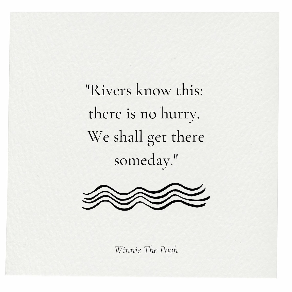 Winnie the Pooh Quotes, Rivers Know This There is No Hurry We Shall Get ...