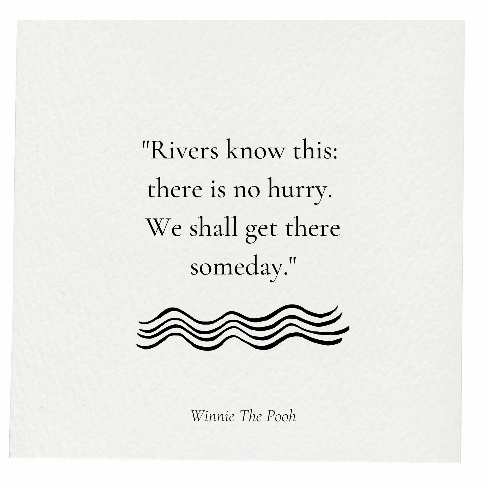Winnie the Pooh Quotes, Rivers Know This There is No Hurry We Shall Get ...