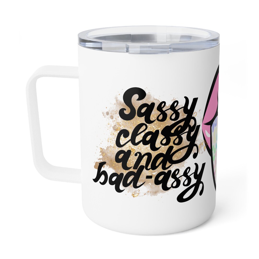 Sassy Classy and Bad-assy Mug With Lid Sassy Mug Gift Idea Sassy and ...