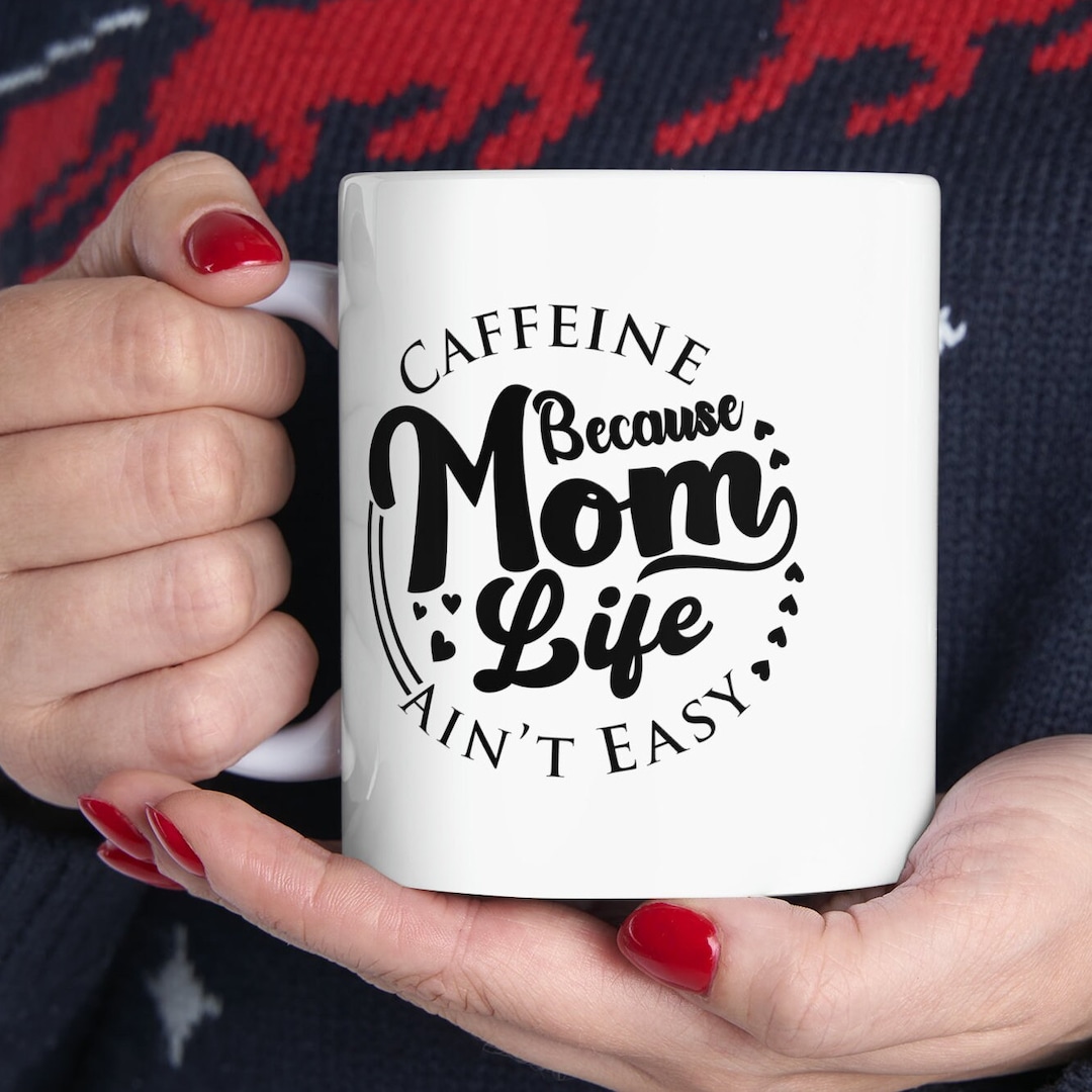 Caffeine Because Mom Life Ain't Easy, Ceramic Mug, 11oz, Gift for Mom ...