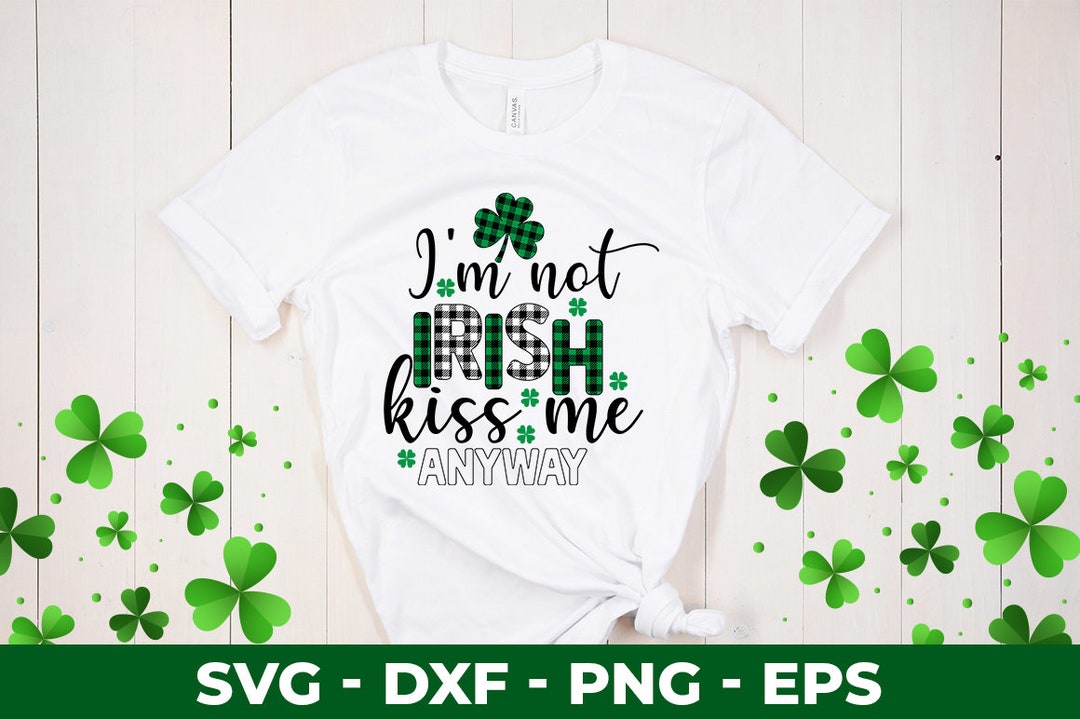 I'm Not Irish Kiss Me Anyway Svg, Girls T Shirt Svg, Patricks Day T ...