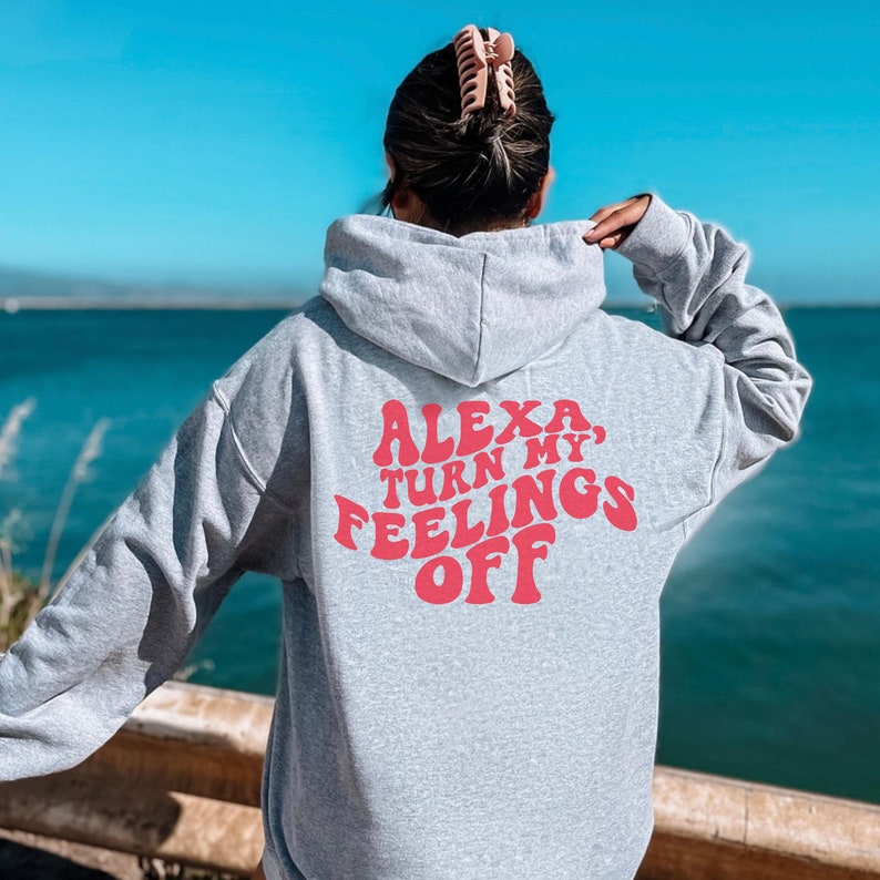 Alexa Turn off My Feelings Hoodie Gift for Her Aesthethic Hoodie Hoodie ...