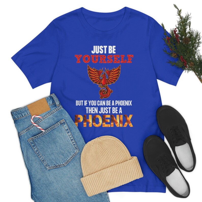Just Be Yourself, Be a Phoenix, Phoenix Shirt, Phoenix Tee, Phoenix ...
