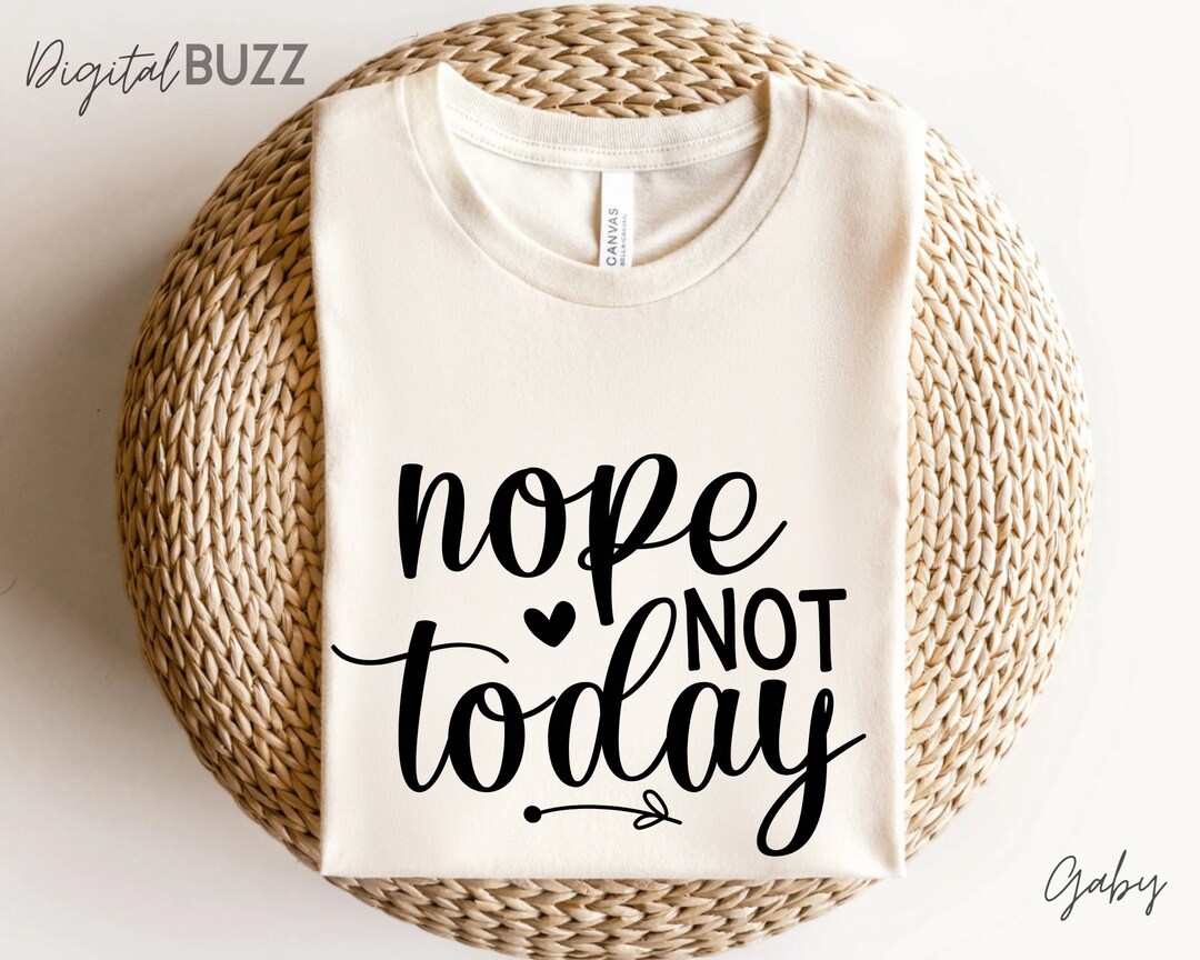 Nope Not Today SVG, Tee Shirt SVG, Instant Download, Nope Not Today PNG ...