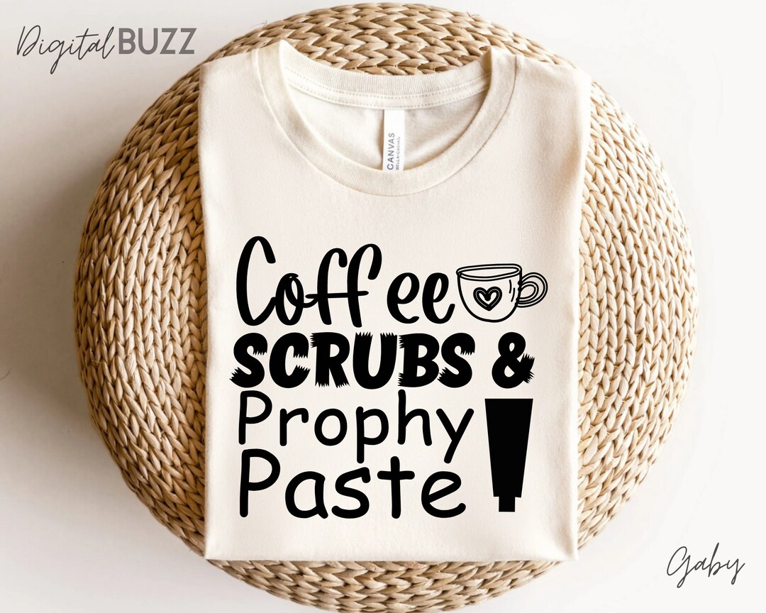 Coffee Scrubs & Prophy Paste Svg Dental Hygienist Svg Dental - Etsy