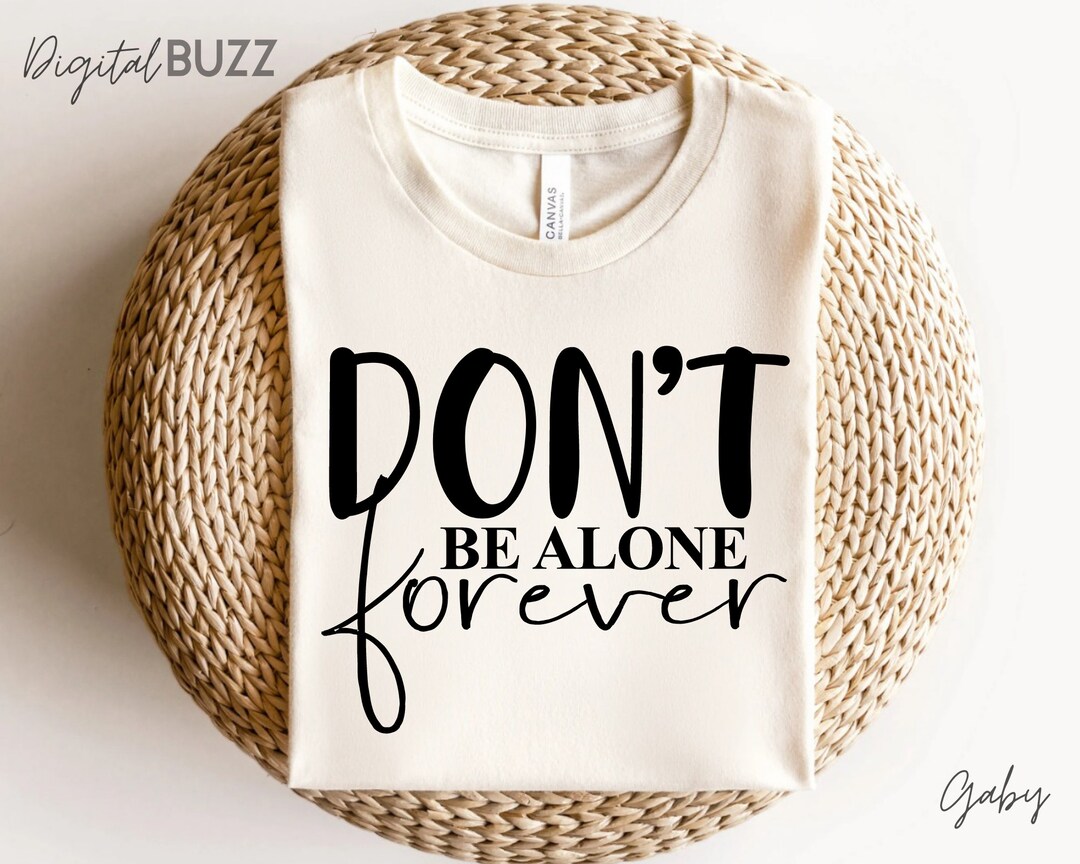 Dont Be Alone Forever Svg, Motivational Quotes Svg, Positive Quote SVG ...