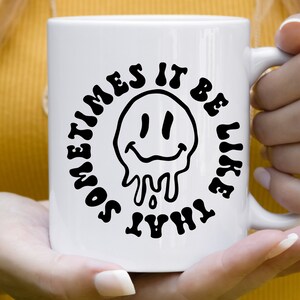 Sometime It Be Like That Melted Smiley Face Svg, Vector Smiley SVG, Sun ...