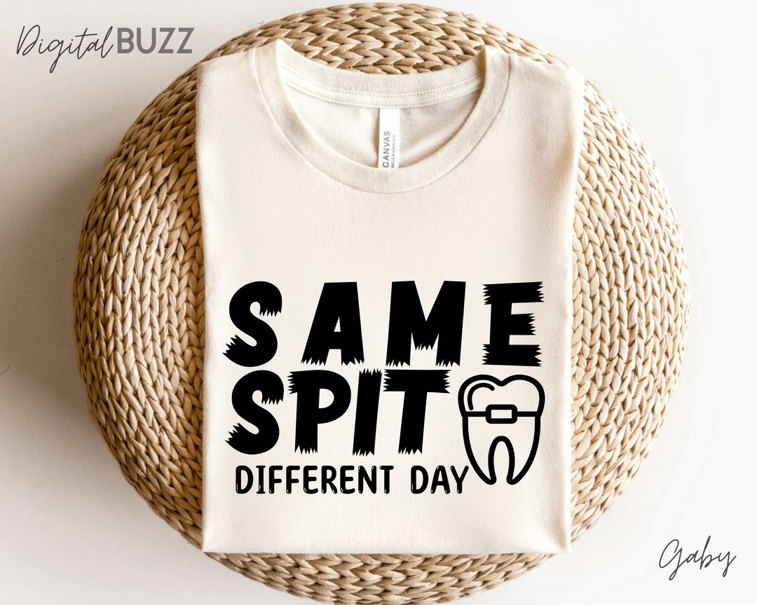 Same Spit Different Day Svg, Dental Hygienist Svg, Dental Sayings Svg ...
