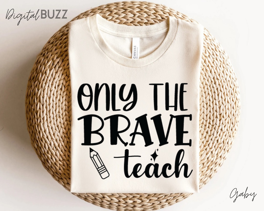 Only the Brave Teach Svg, Teacher Svg, School Svg, Teacher Quotes Svg ...