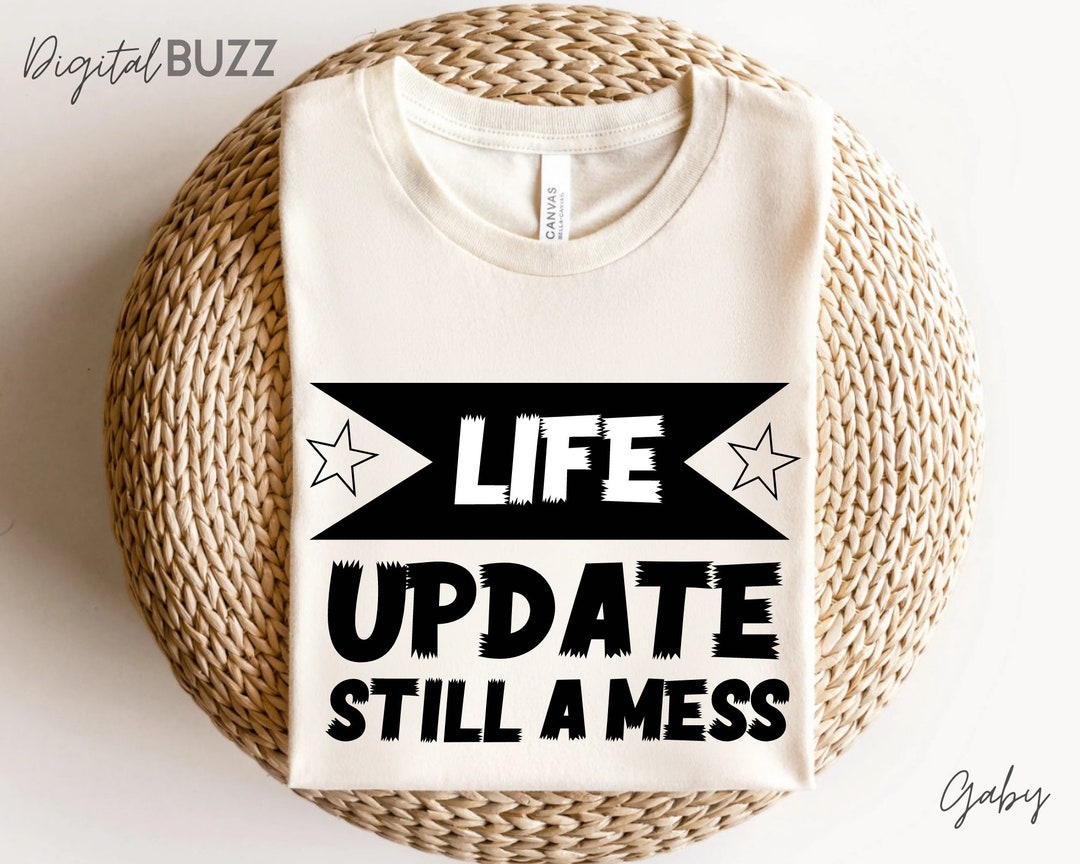 Life Update a Still Mess Svg, Sarcastic Svg, Sarcastic Quotes Svg ...