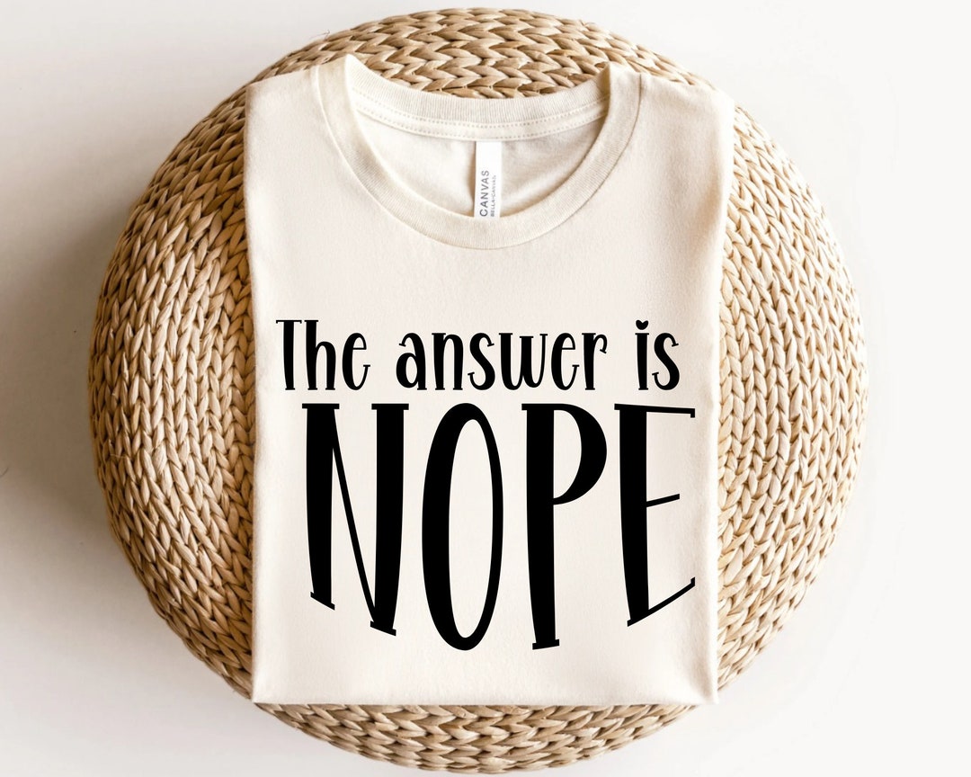 The Answer is Nope Svg, Sarcastic Svg Files, Sassy Svg, Sarcastic Svg ...