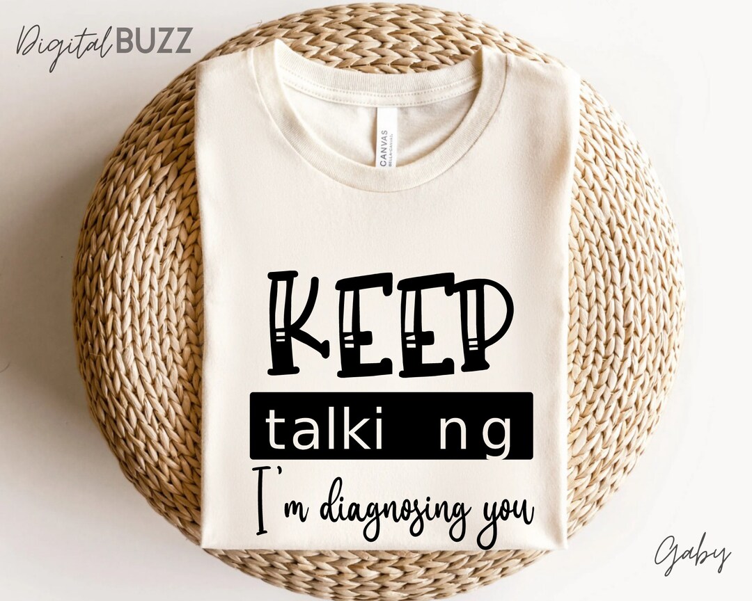 Keep Talking I'm Diagnosting You SVG, Sarcastic Quotes Svg, Sarcasm Svg ...