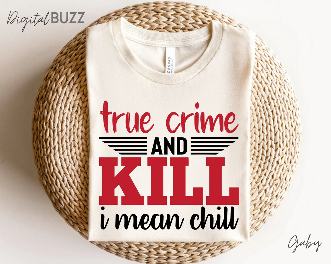 True Crime and Kill I Mean Chill SVG Murder Shows Svg Serial - Etsy