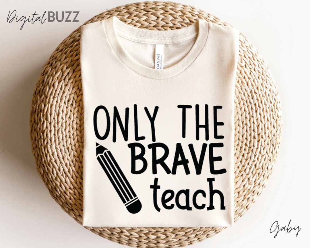 Only the Brave Teach Svg, Teacher Svg, School Svg, Teacher Quotes Svg ...