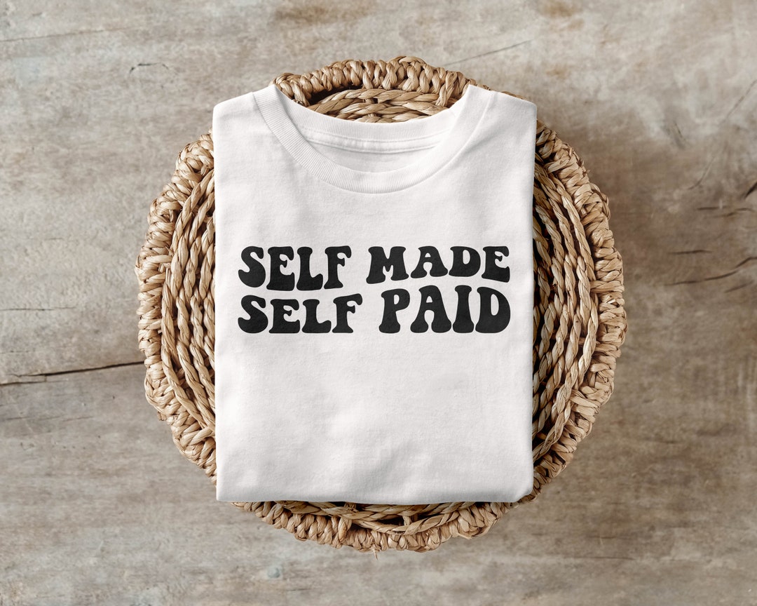 Self Made Self Paid Svg Motivational Shirt Svg Small - Etsy