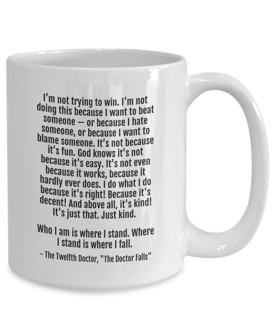 Doctor Who Mug, Twelfth Doctor, Peter Capaldi, I Do What I Do Because ...