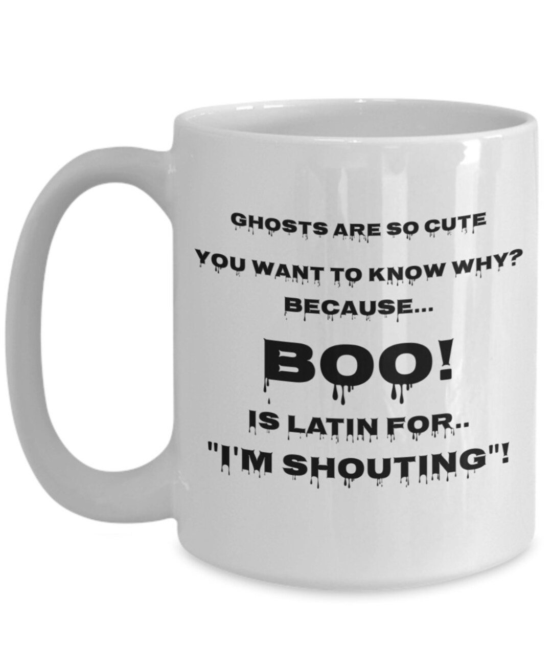 Funny Ghost Mug, Ghosts Are so Cute, Boo is Latin for I'm Shouting ...
