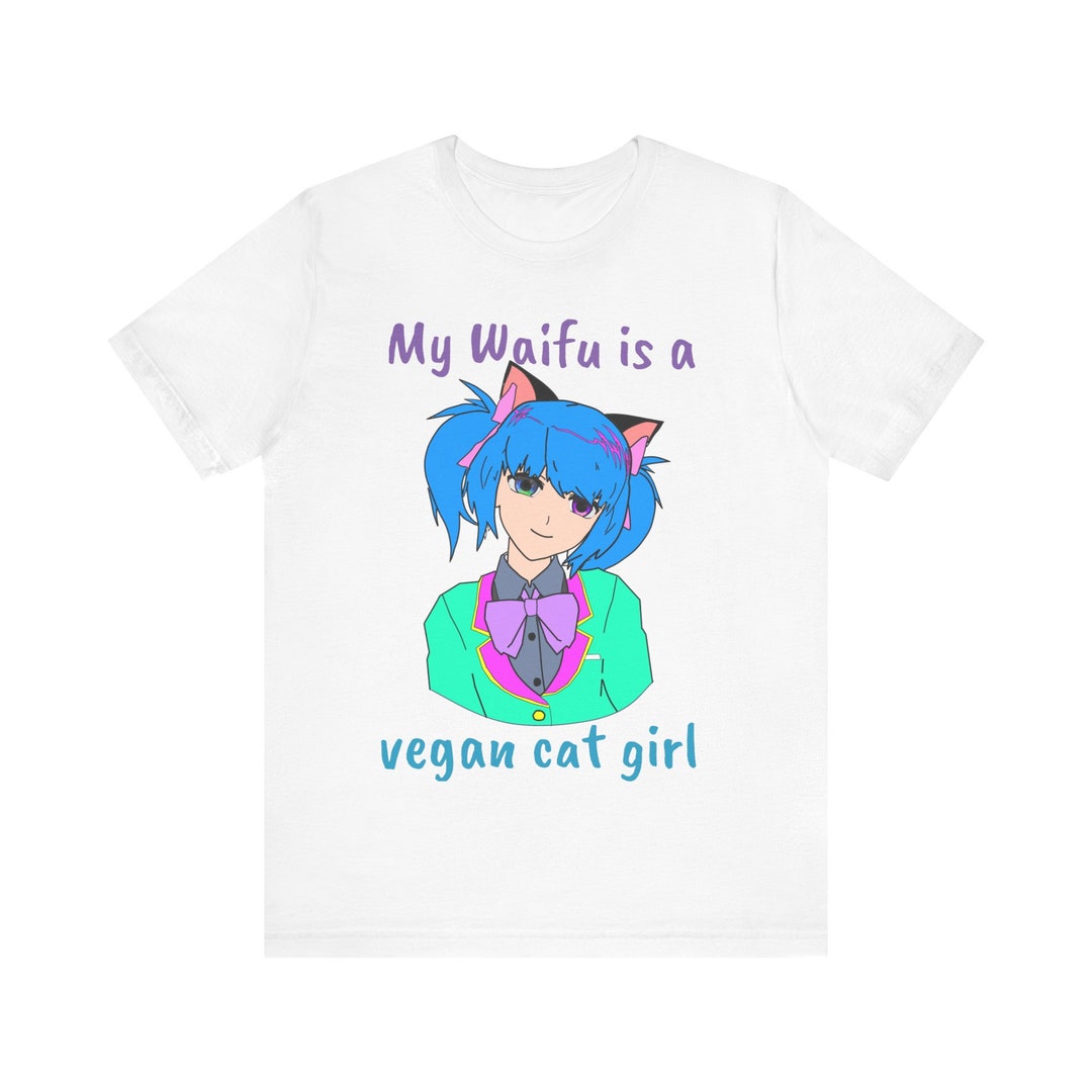 My Waifu is a Vegan Cat Girl Tee Shirt Cute Gift Vegetarian Anime Plant ...
