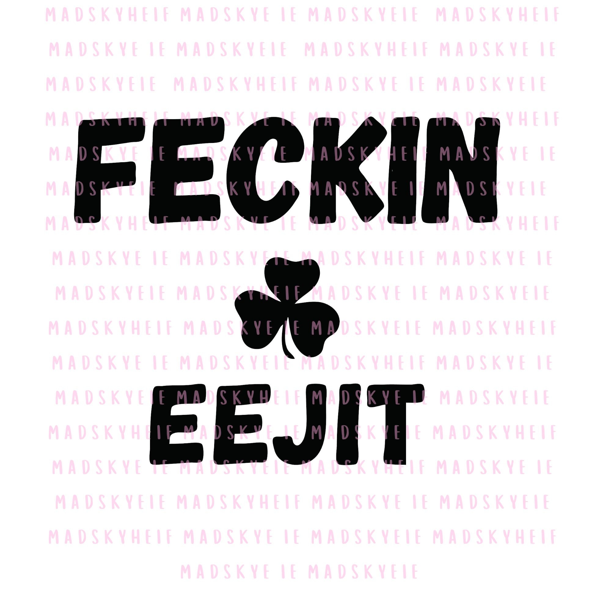 Fecking Eejit | Funny Irish Cut File Design | Cut File for Cricut ...