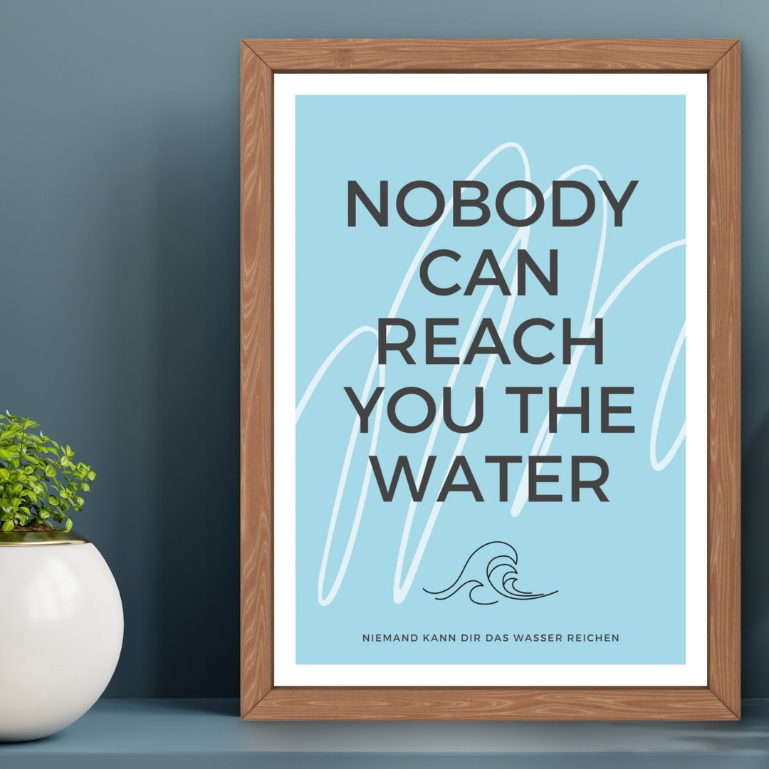 Nobody Can Reach You the Water Unique Compliment Poster With German ...