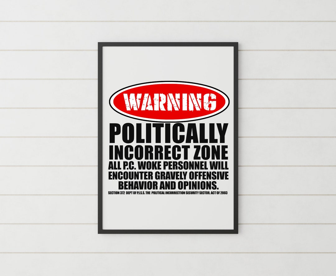 Politically Incorrect Warning Sign Politically Incorrect Wall Art Woke Warning Prints One
