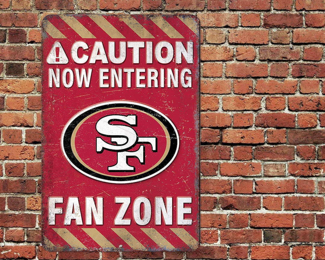 Caution Now Entering San Francisco 49ers Fan Zone Sign Metal Aluminum 8 ...