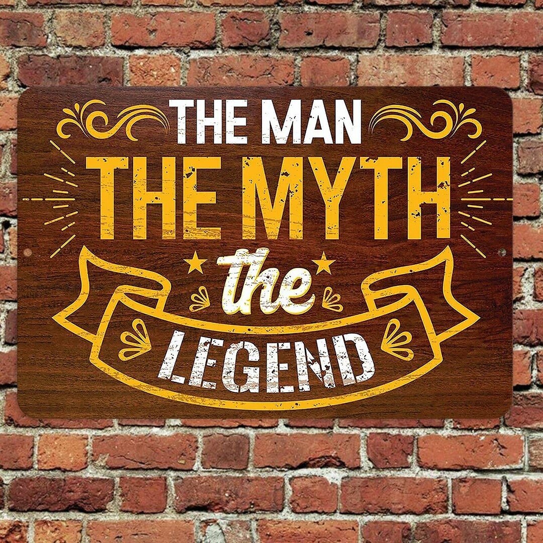 The Man the Myth the Legend Sign Metal Aluminum 8"x12" - Etsy