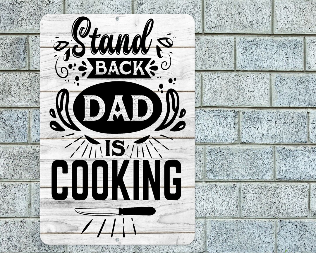 Stand Back Dad is Cooking Sign Plaque Aluminum Metal 8"x12" Kitchen BBQ ...