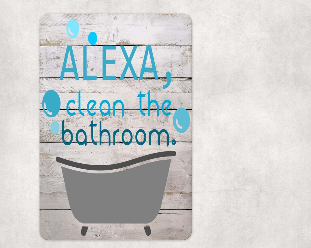 Alexa Clean the Bathroom Metal Aluminum Sign 8"x12" Funny Bathtub ...