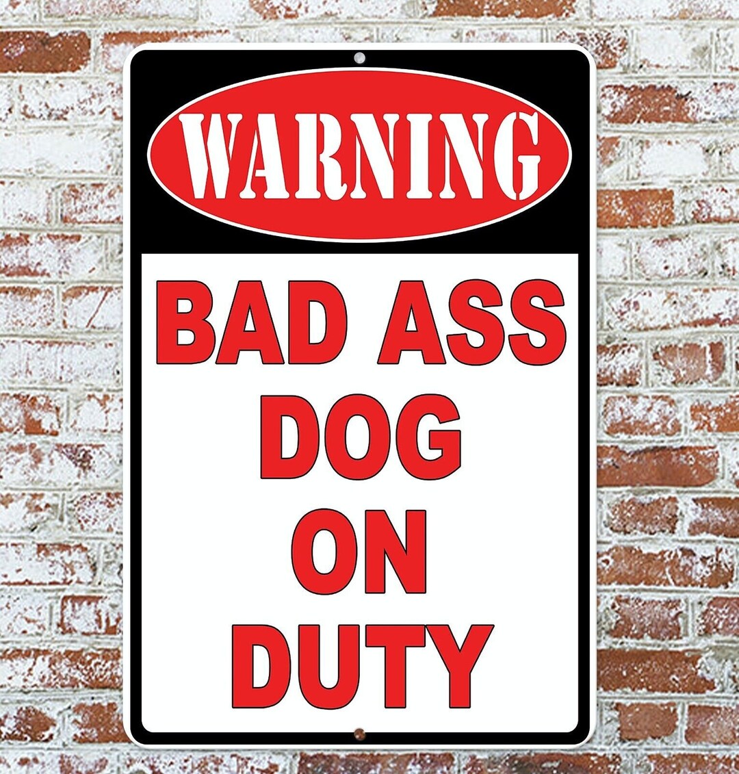 Warning Bad Ass Dog on Duty Sign Metal Aluminum 8"x12" - Etsy
