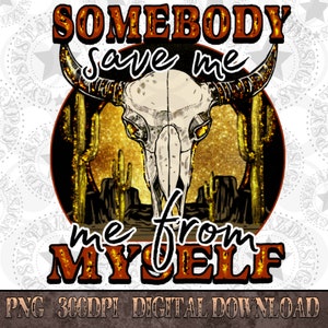 Somebody Save Me From Myself Western Png Western Shirt - Etsy