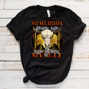 Somebody Save Me From Myself Western Png Western Shirt - Etsy