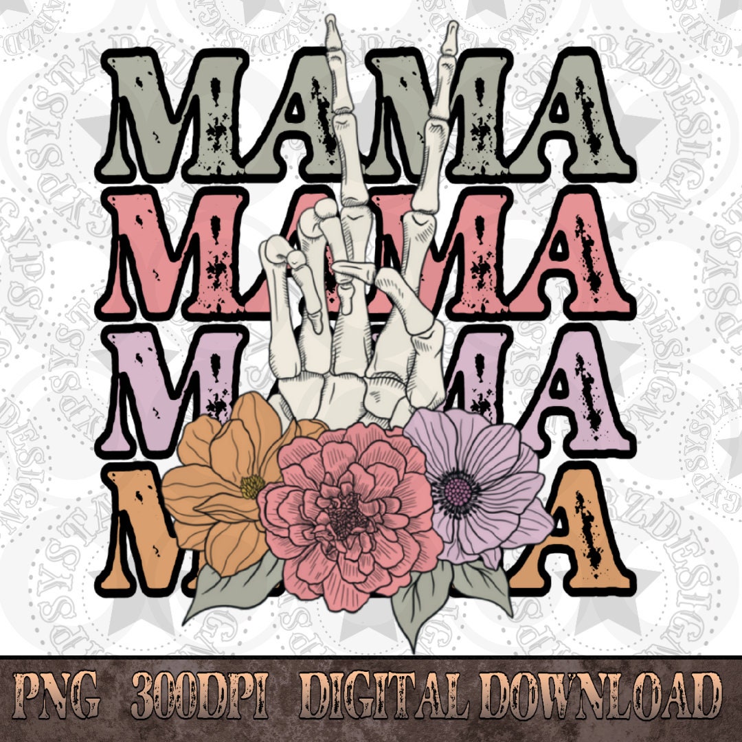 Mama PNG, Skeleton Hand PNG, Flower Mama Png File, Floral Print Instant ...