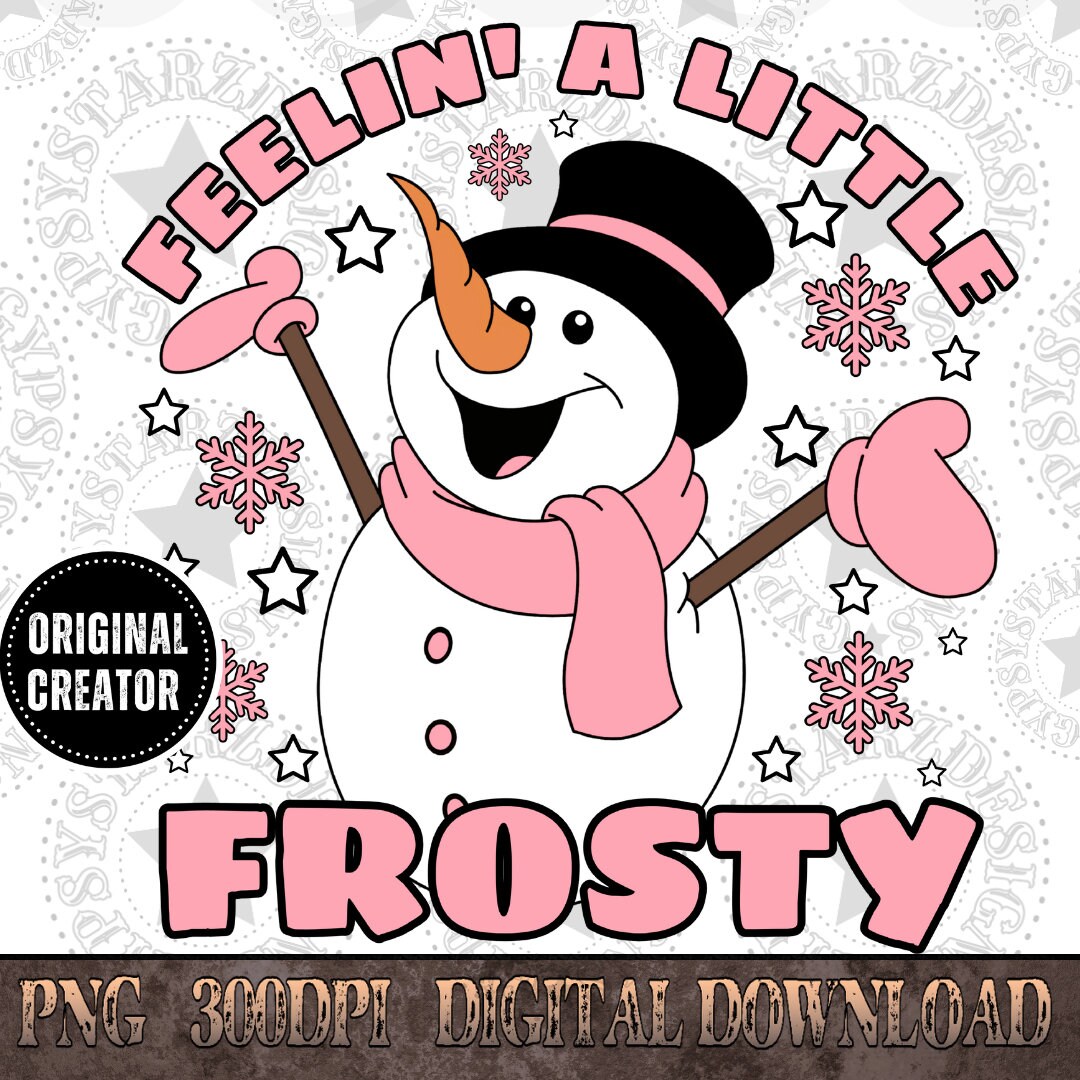 Feelin a Little Frosty Design Png | Winter PNG Sublimations, Snowman ...