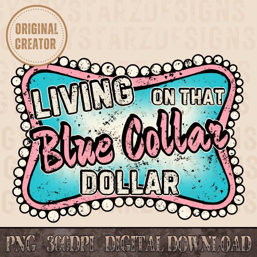 Living on That Blue Collar Dollar PNG, Western PNG, Png File, Instant ...