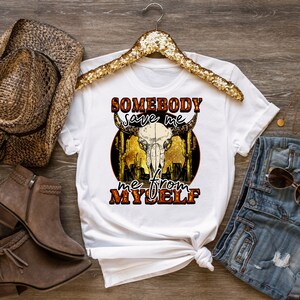 Somebody Save Me From Myself Western Png Western Shirt - Etsy