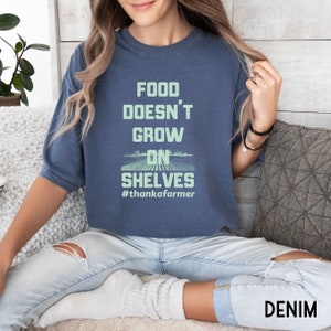 Food Doesn't Grow on Shelves, Comfort Colors® Unisex T-shirt, Thank A Farmer Shirt, Support Your ...