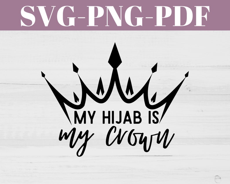My Hijab is My Crown #2, SVG, PNG, PDF, Cut Files, Hijab, Silhouette ...