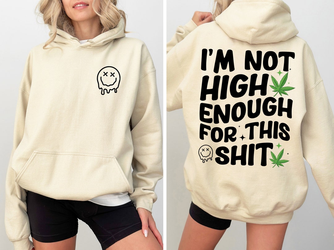 I'm Not High Enough for This Shit Hoodie, Pocket Design Smiley Face ...