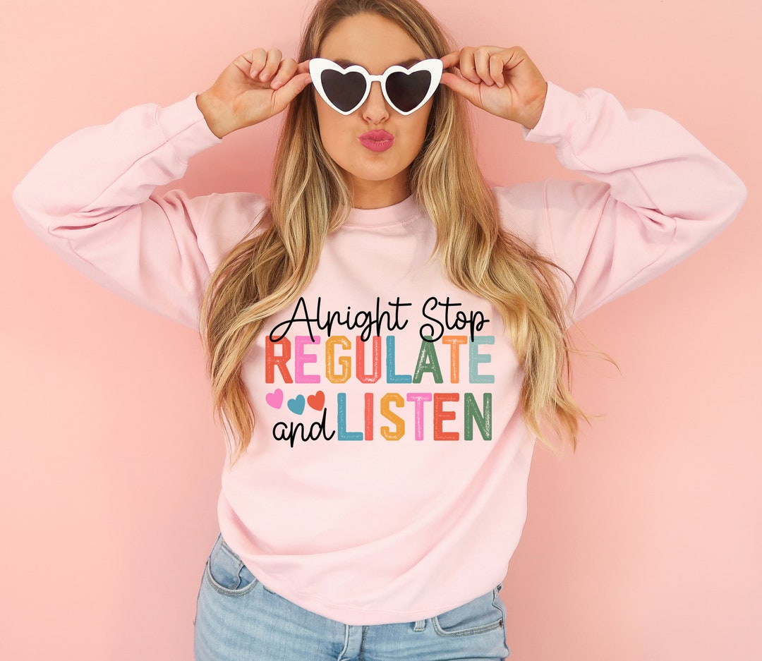 Alright Stop Regulate and Listen Sweatshirt, Aesthetic Sensory ...