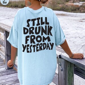 Still Drunk From Yesterday Sweatshirt, Funny Drinking Shirts for Women ...