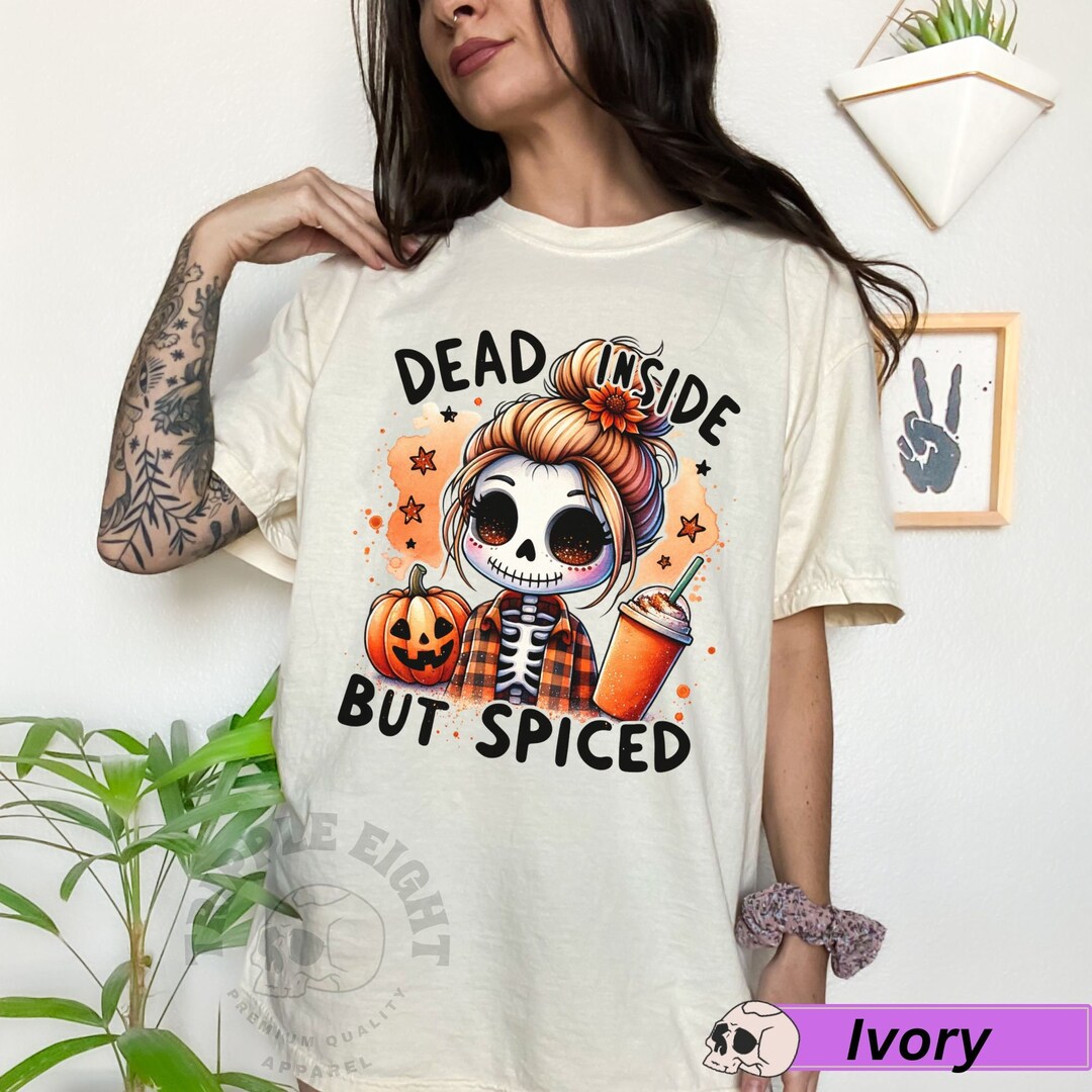 Dead Inside but Spiced Tshirt, Cute Halloween Tee, Spooky Skeleton ...