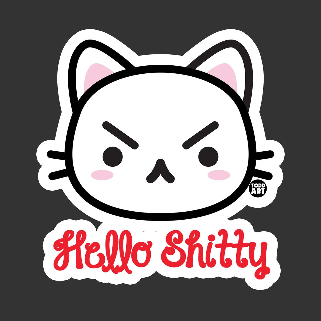 Hello Shitty Kitty Vinyl STICKER Adult Humor Stickers Funny - Etsy
